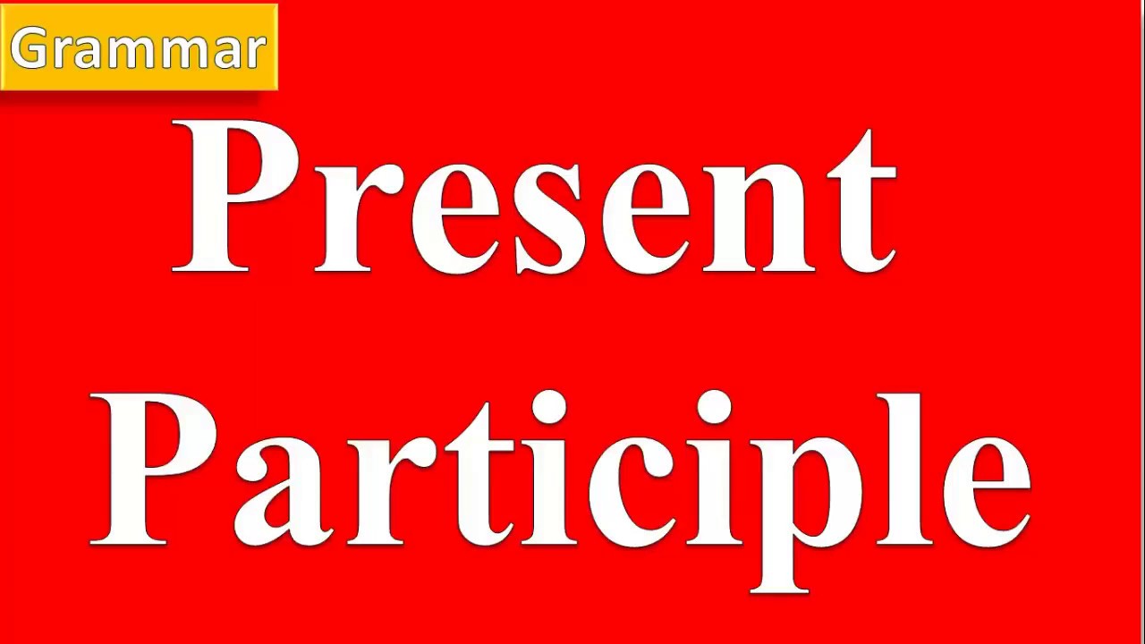 Grammar Present Participle What Is Present Participle Study grammar-present-participle-what-is-present-participle-study