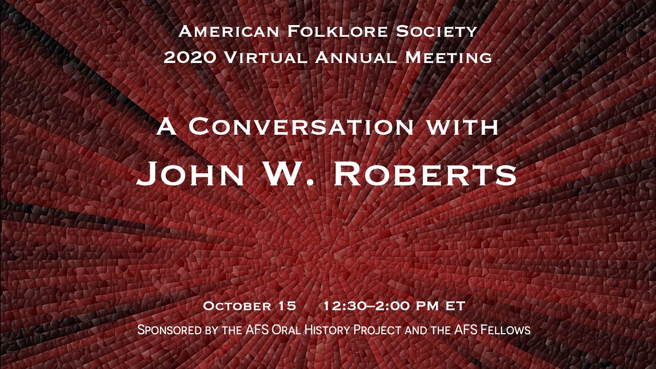 A Conversation with John W. Roberts (AFS 2020 Virtual Annual Meeting ...