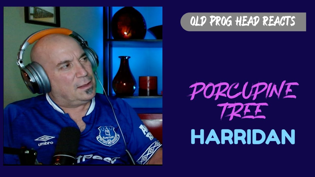 PORCUPINE TREE - HARRIDAN (REACTION). OLD PROG HEAD REACTS TO MODERN ...
