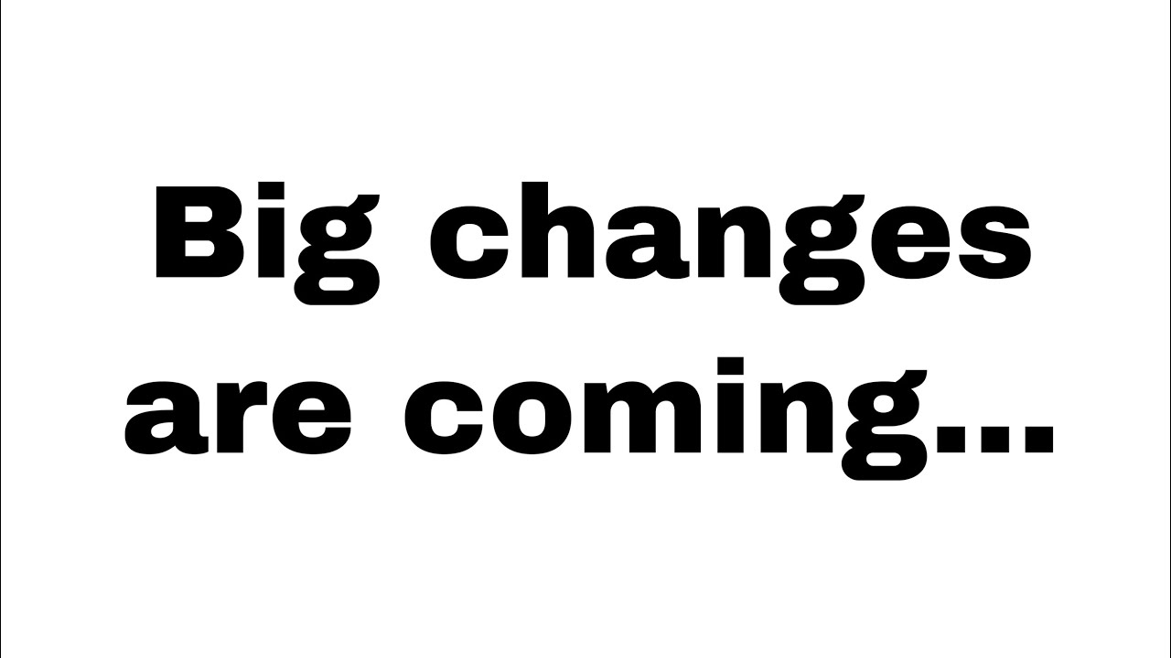 We Are Making Some Big Changes YouTube we-are-making-some-big-changes-youtube
