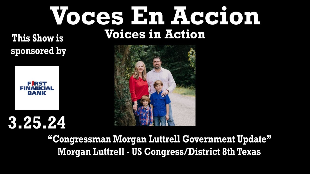 3.25.24 - “Congressman Morgan Luttrell Government Update” - Voces En ...