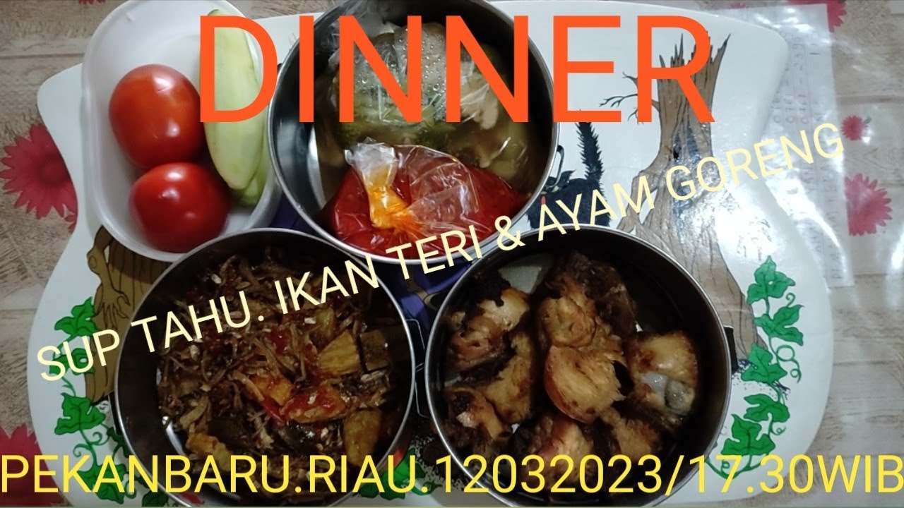 Dinner.Sambal Teri. Ayam Goreng. Sup Tahu.Pekanbaru.Minggu,12032023/17 ...