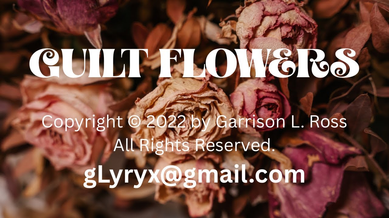 GUILT FLOWERS©️ by Garrison L. Ross - YouTube