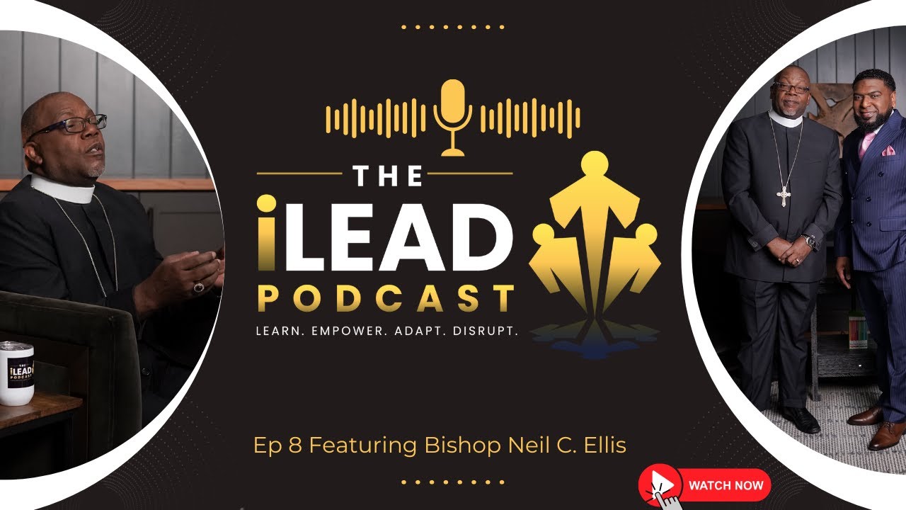 The Spirit of Legacy The iLEAD Podcast Episode 8 Bishop Neil C. Ellis ...