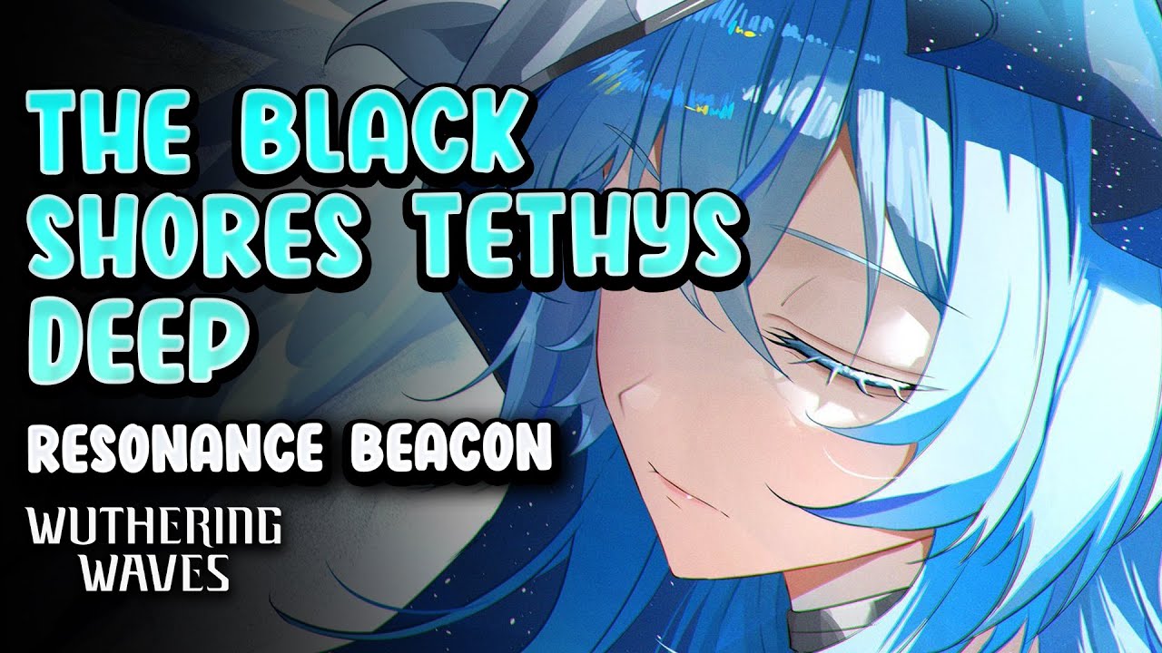 The Black Shores Tethys' Deep Resonance Beacon Wuthering Waves - YouTube