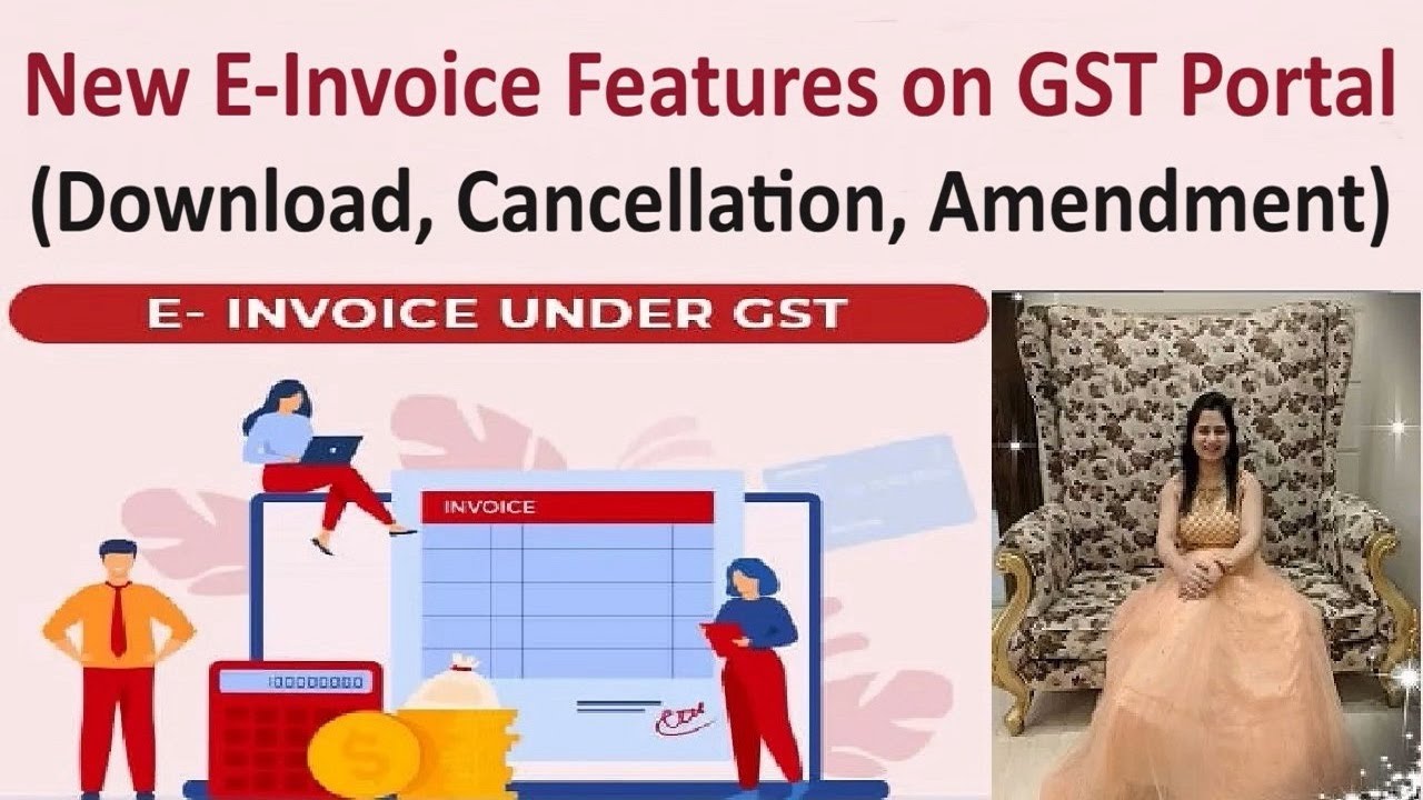 New E-Invoice Features on GST Portal (Download, Cancellation, Amendment ...