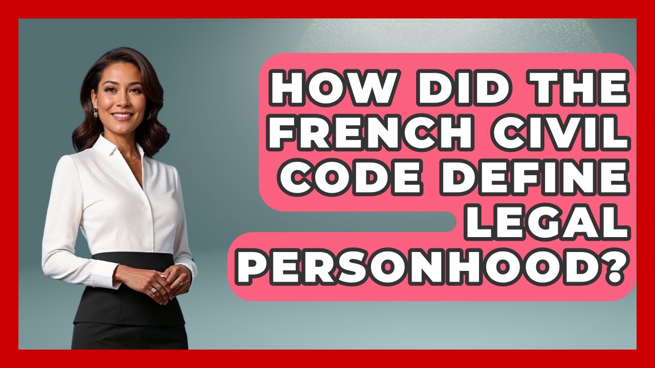 How Did The French Civil Code Define Legal Personhood? - Europe Through ...