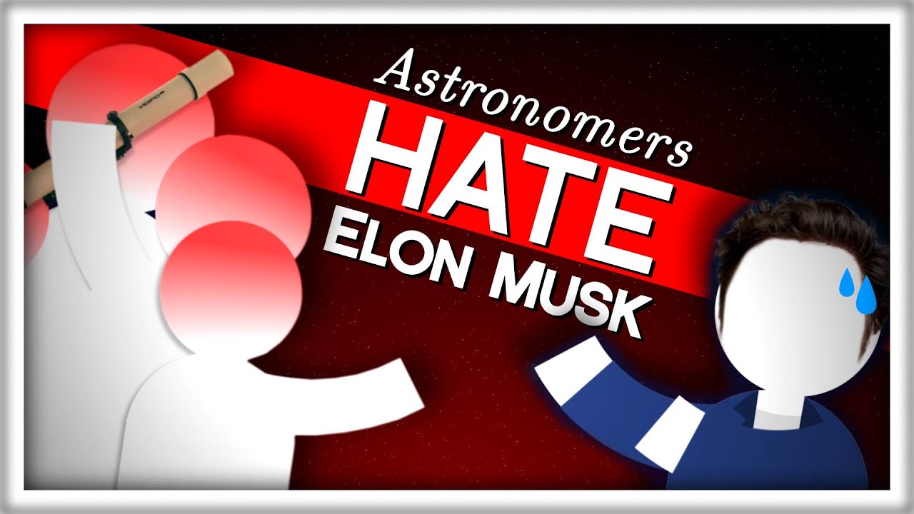 Why Astronomers Hate Elon Musk and Why They re Right YouTube why-astronomers-hate-elon-musk-and-why-they-re-right-youtube