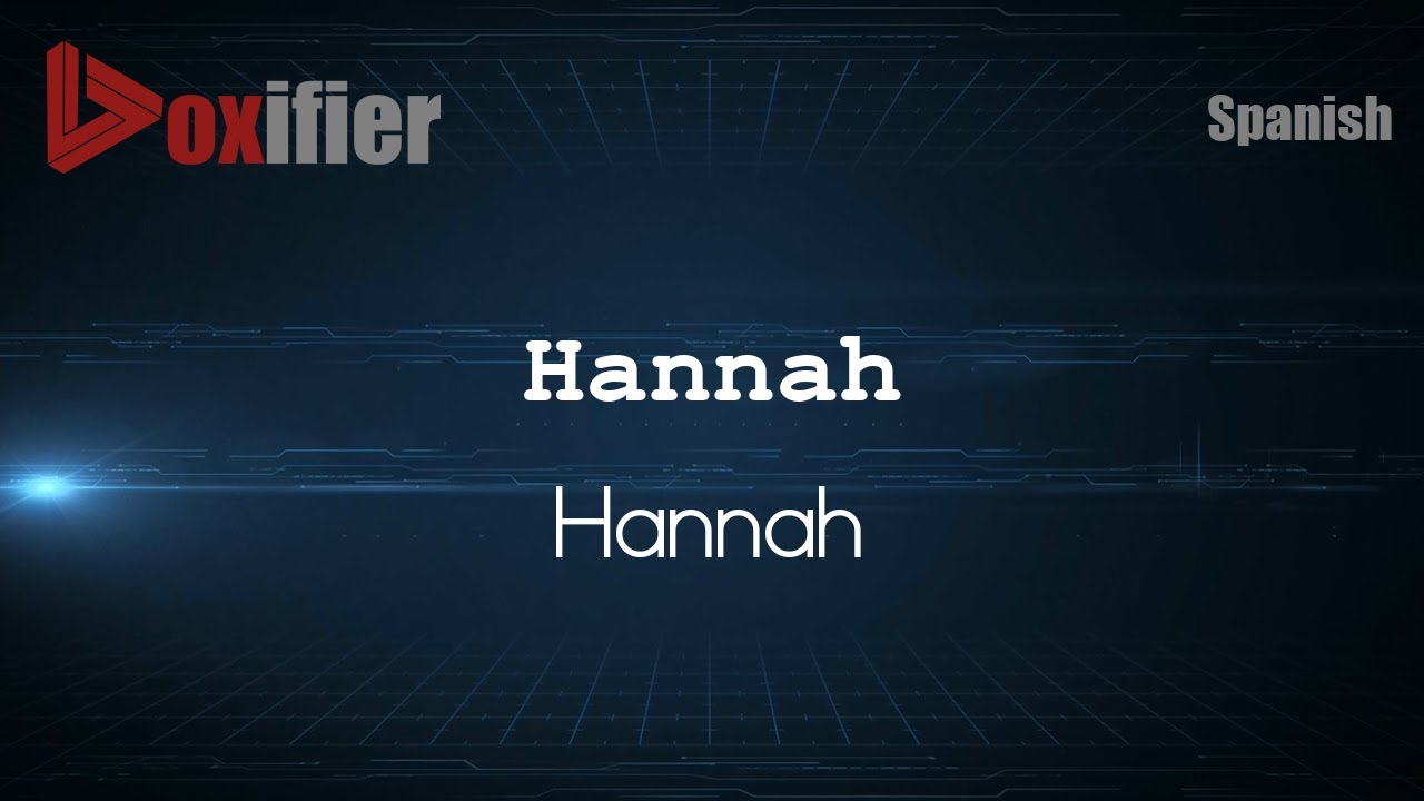 How to Pronounce Hannah (Hannah) in Spanish - Voxifier.com - YouTube