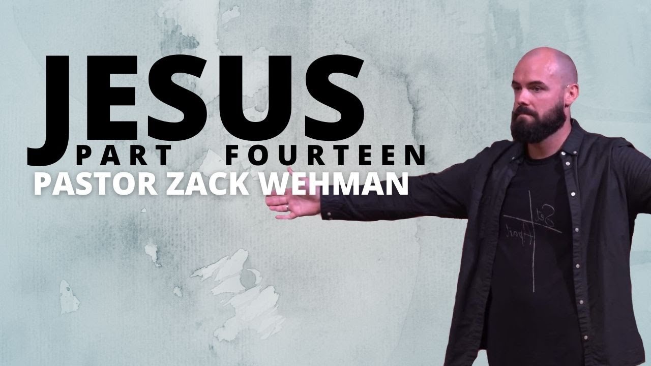 Jesus || Part Fourteen || Zack Wehman - YouTube