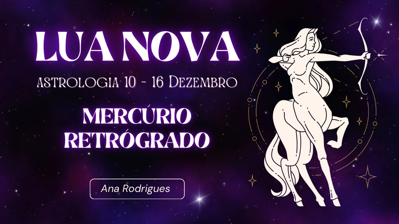ÚLTIMA LUA NOVA E MERCÚRIO RETRÓGRADO - ASTROLOGIA DE 10 A 16 DE DEZ/23 ...