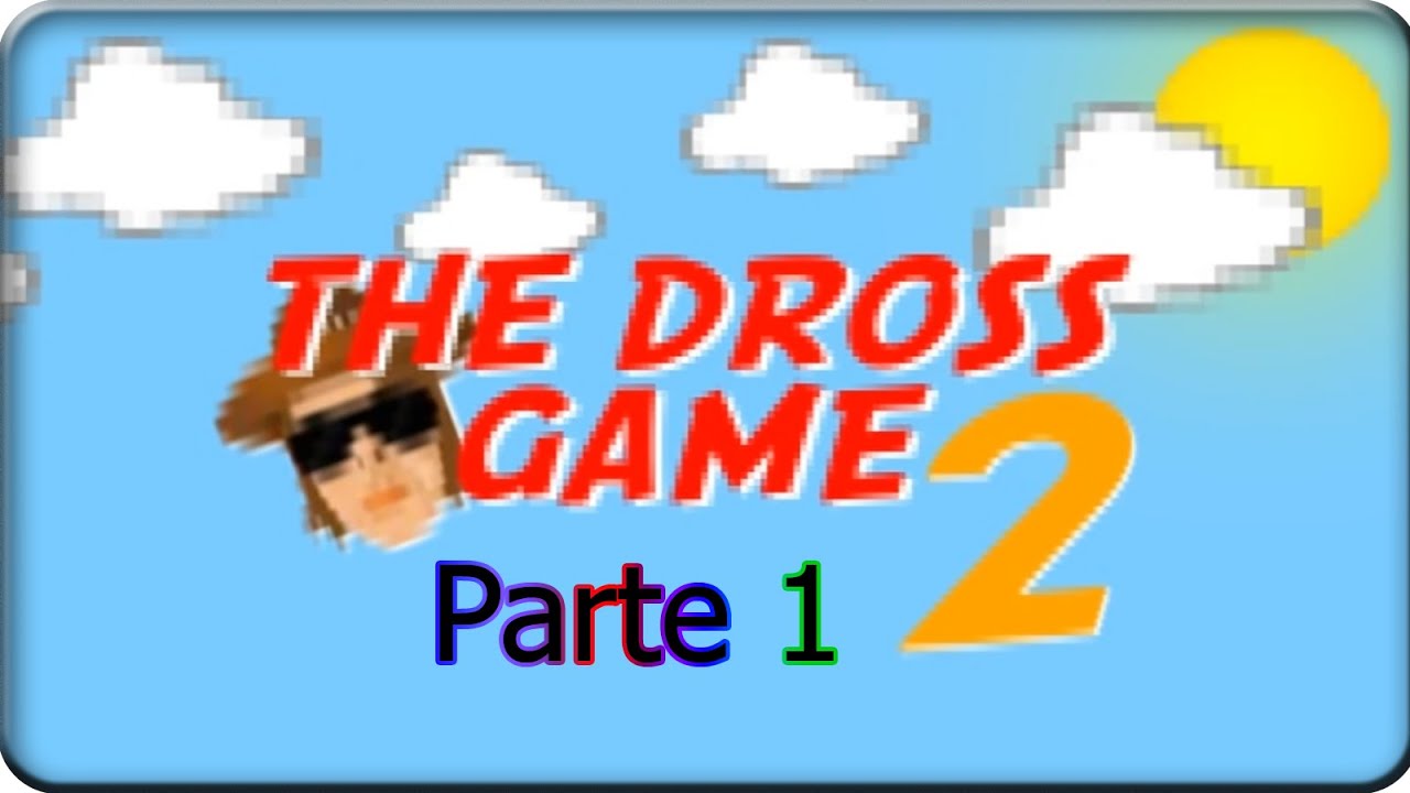 The Dross Game 2 - Parte 1 - Por zedrux1 - YouTube