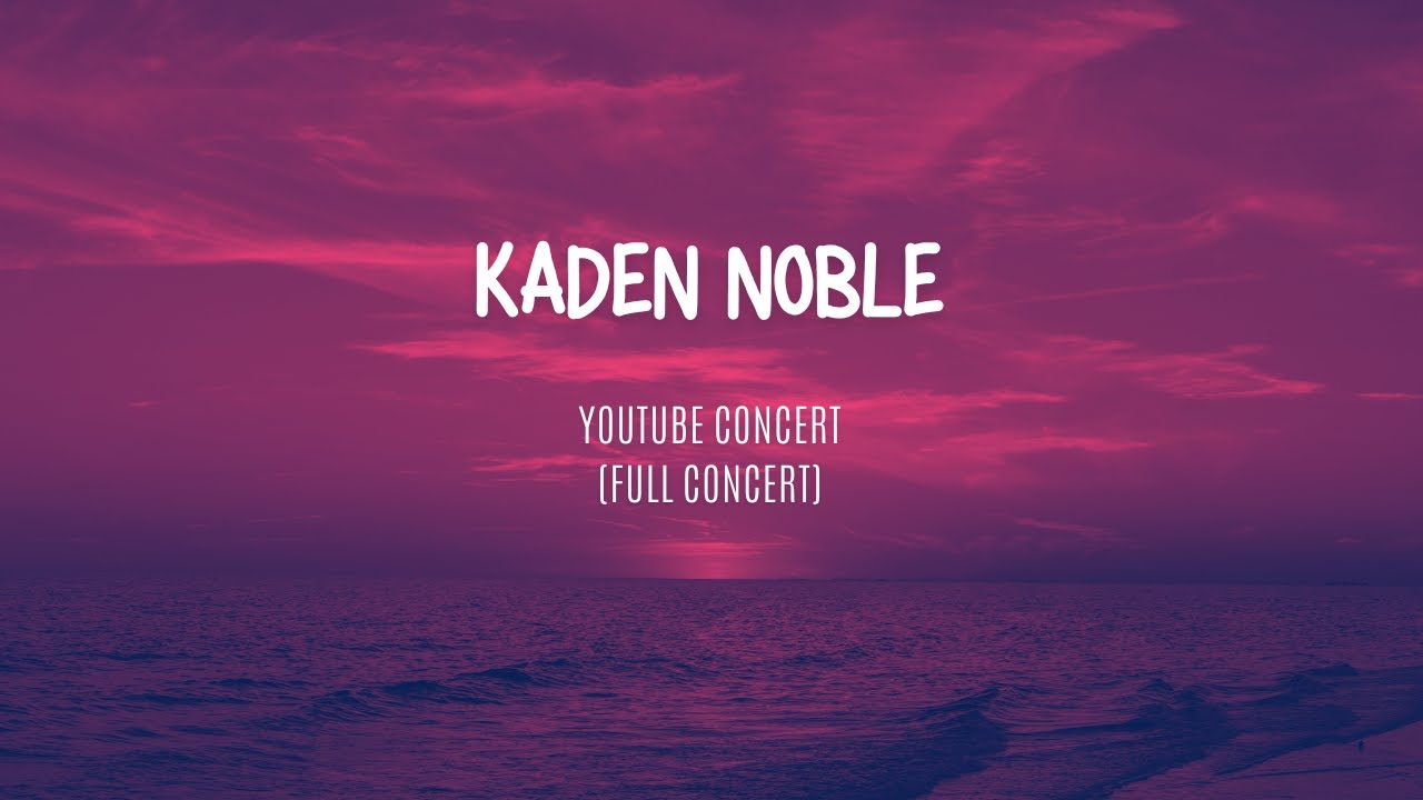 Concert - Kaden Noble - Full Concert (Youtube Concert) - YouTube
