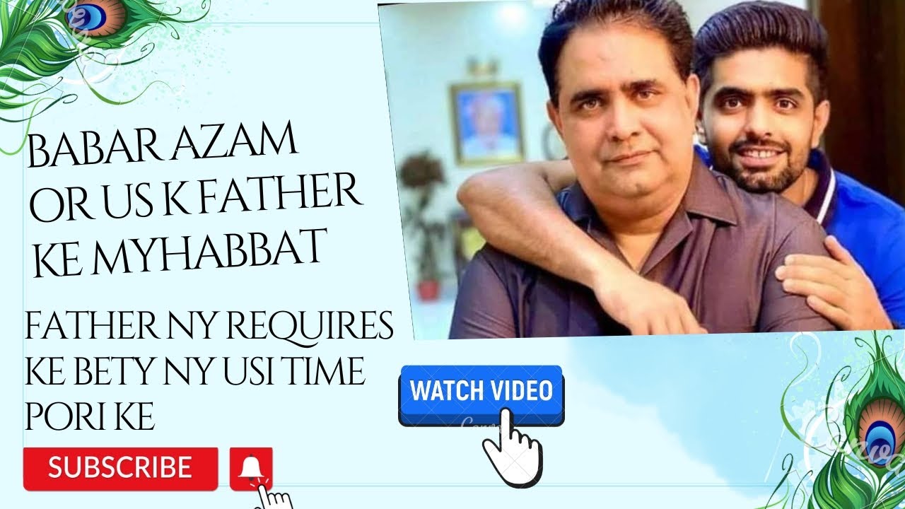 MATCH JEETNY K BAD BABAR AZAM OR US KY FATHER ke Muhabbat socha ap sb ...