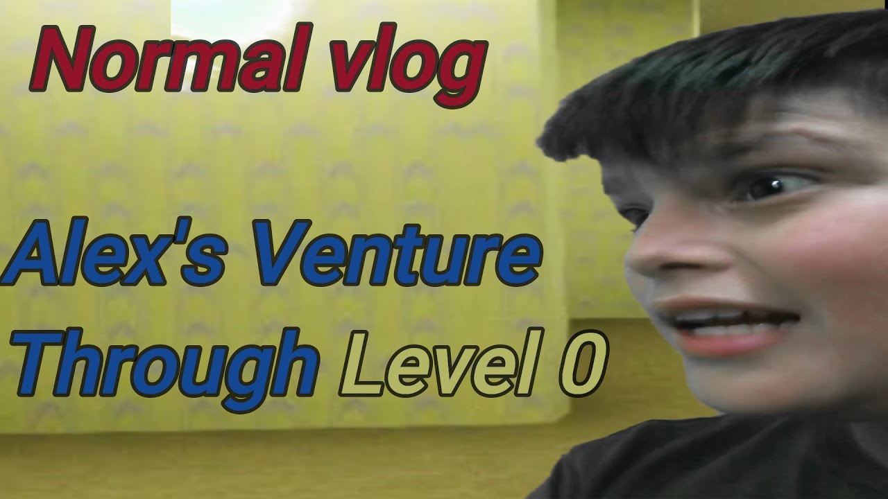 Normal vlog: Alexs venture through level 0 - YouTube