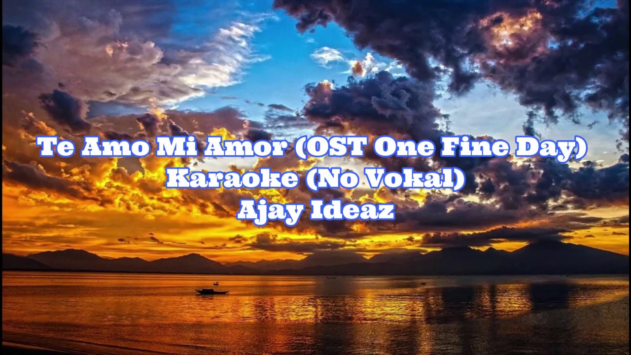 TE AMO MI AMOR (OST One Fine Day) KARAOKE - Ajay Ideaz - YouTube