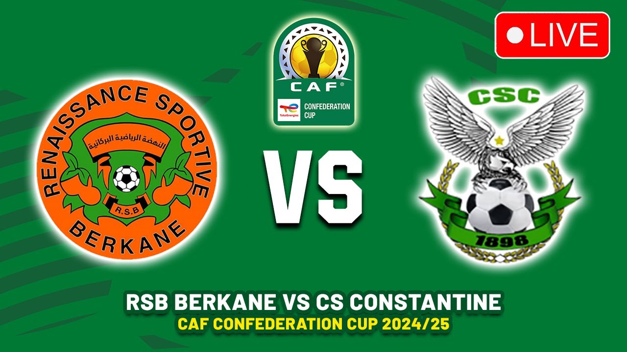 🔴 RSB BERKANE VS CS CONSTANTINE LIVE MATCH STREAM TODAY CAF ...
