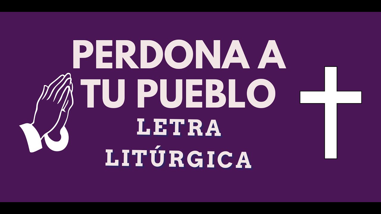 Perdona a tu pueblo Señor (Letra litúrgica) - YouTube