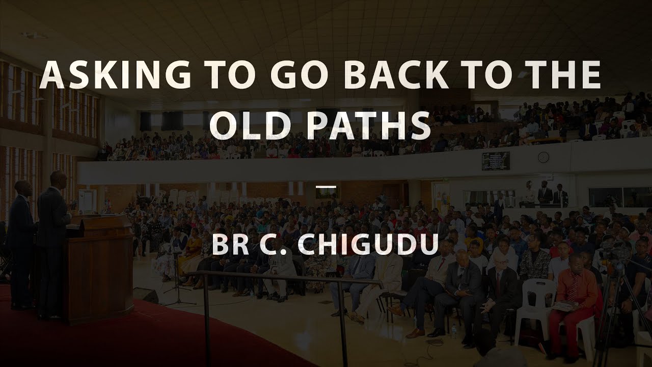 Asking To Go Back To The Old Paths - Br C. Chigudu | 18-10-24 - YouTube
