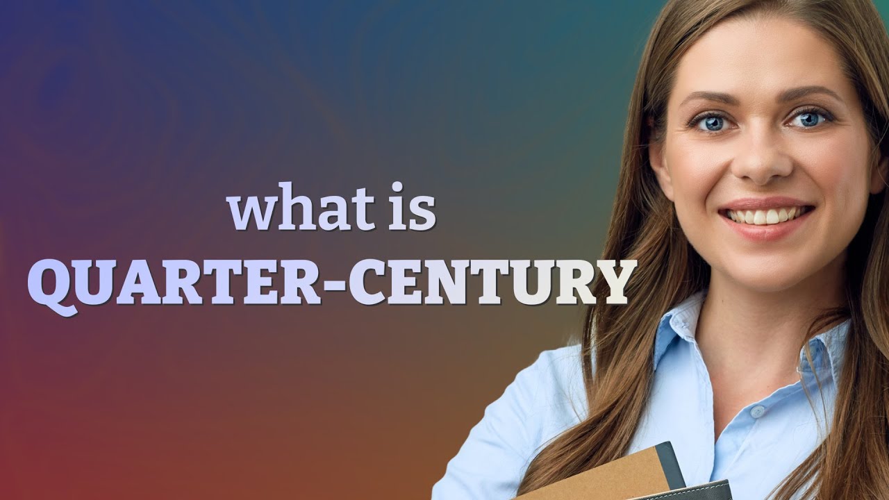 Quarter-century | meaning of Quarter-century - YouTube