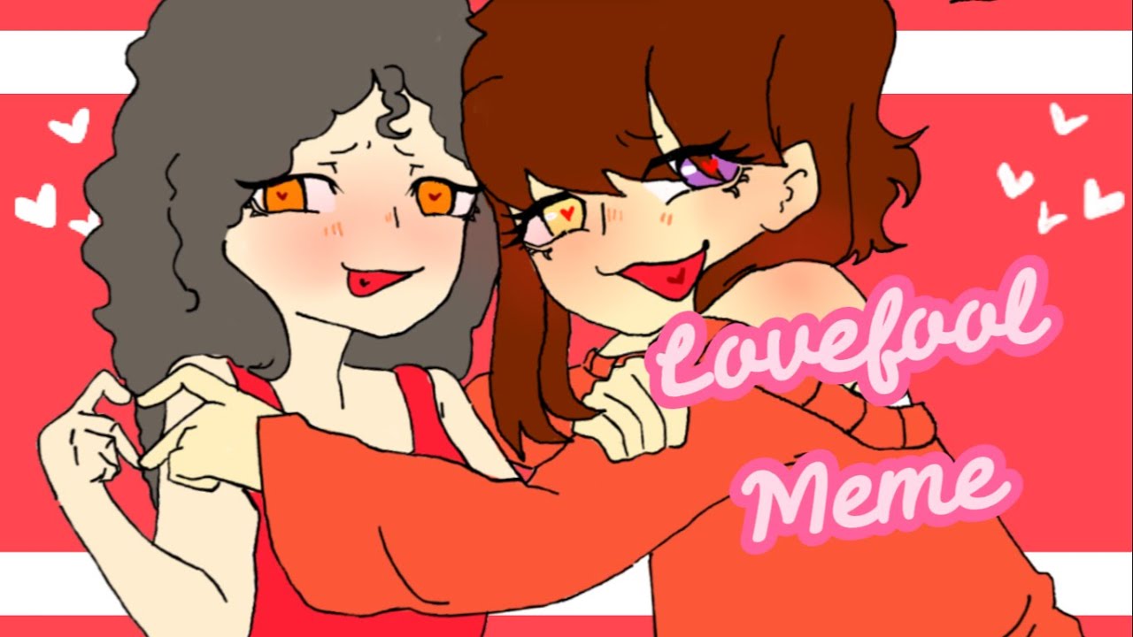 Lovefool || Animation Meme - YouTube