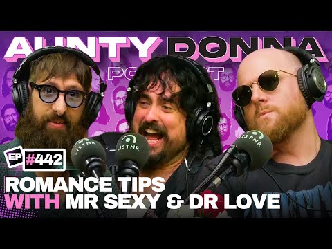 Romance Tips with Mr Sexy and Dr Love | Aunty Donna Podcast Ep 442