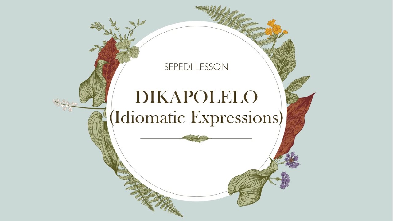 Dikapolelo || Idiomatic expressions || Sepedi lesson || South African ...