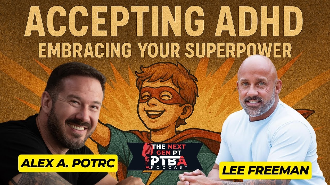 Lee Freeman: EVERYTHING CHANGED when I started to embrace the superpower of ADHD | Next Gen PT ...