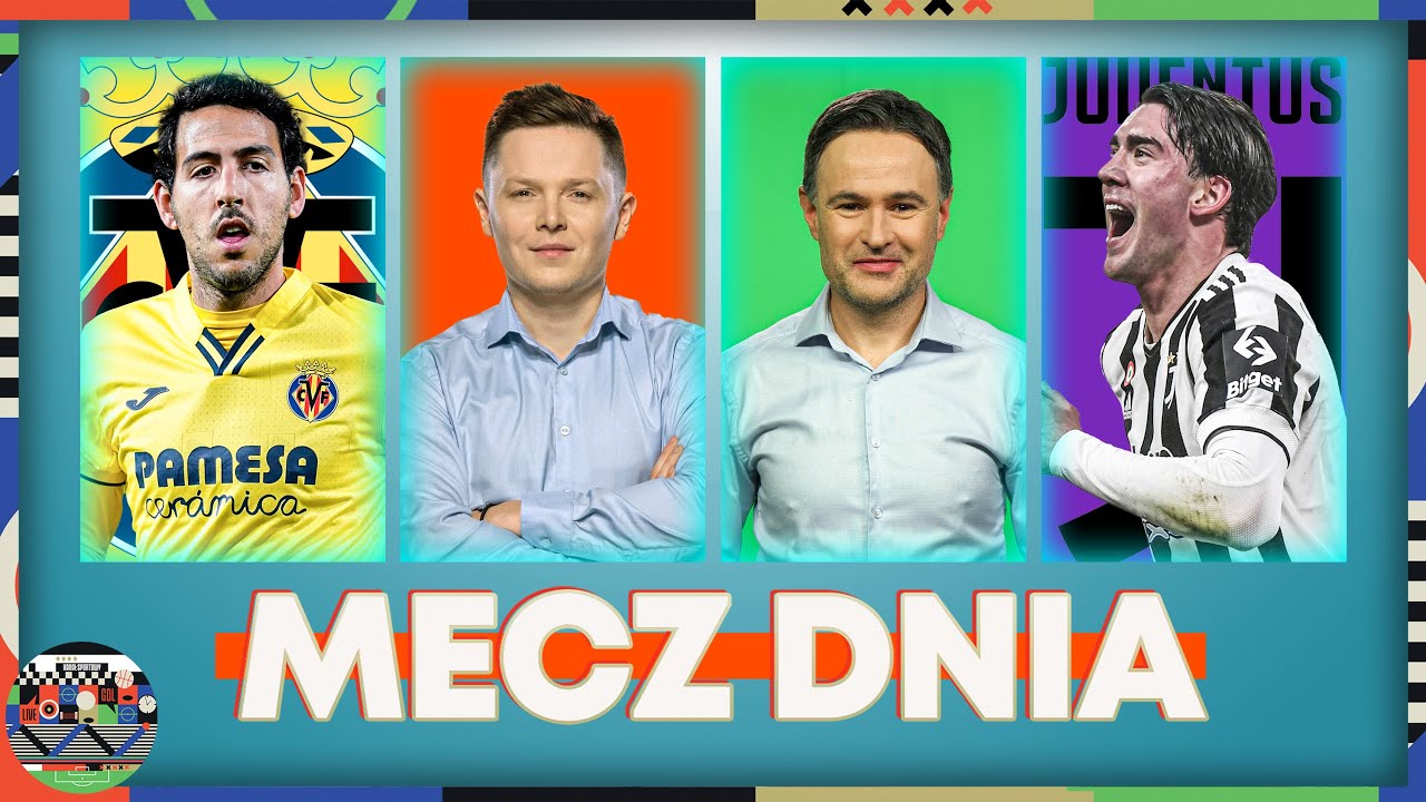 MECZ DNIA #54: VILLARREAL ZASKOCZY JUVENTUS? - ĆWIĄKAŁA, LIPIŃSKI ...