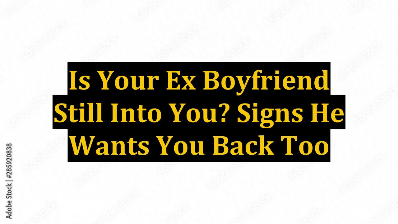 Is Your Ex Boyfriend Still Into You? Signs He Wants You Back Too - YouTube