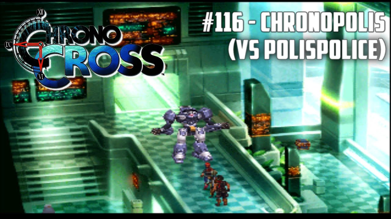 Chrono Cross #116 - Chronopolis (VS PolisPolice) - YouTube
