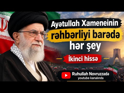 Ayətullah Xameneinin rəhbərliyi barədə hər şey - 2