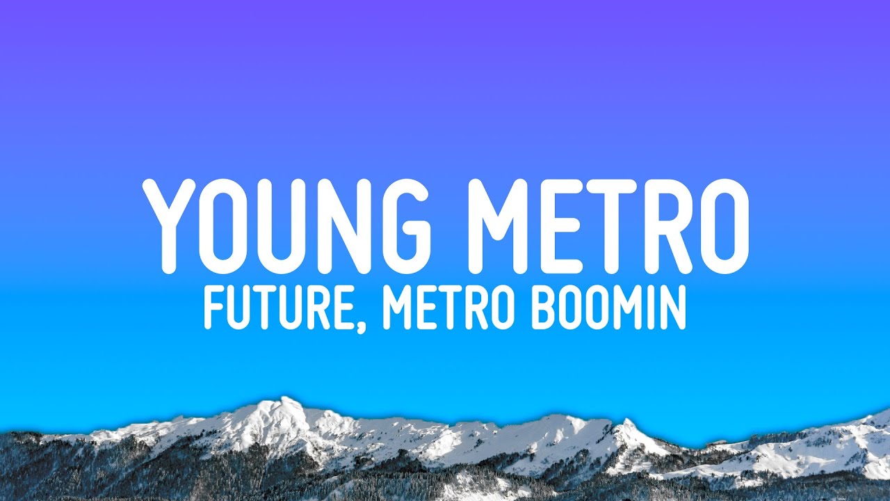 Future, Metro Boomin - Young Metro (Lyrics) - YouTube