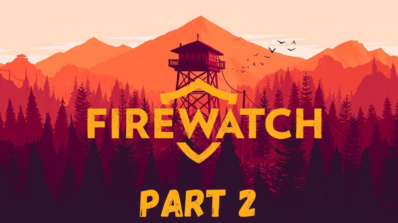 FIREWATCH | PART 2 - YouTube
