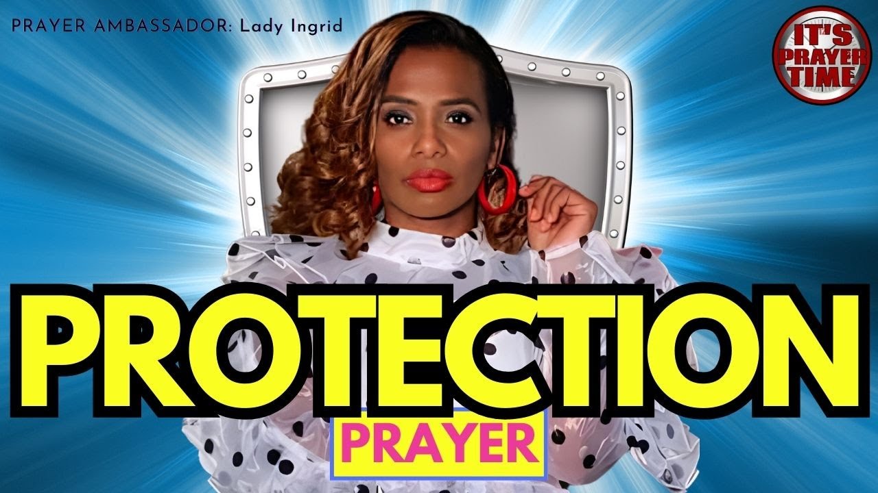 PRAYER FOR PROTECTION - BY AMBASSADOR LADY INGRID - YouTube