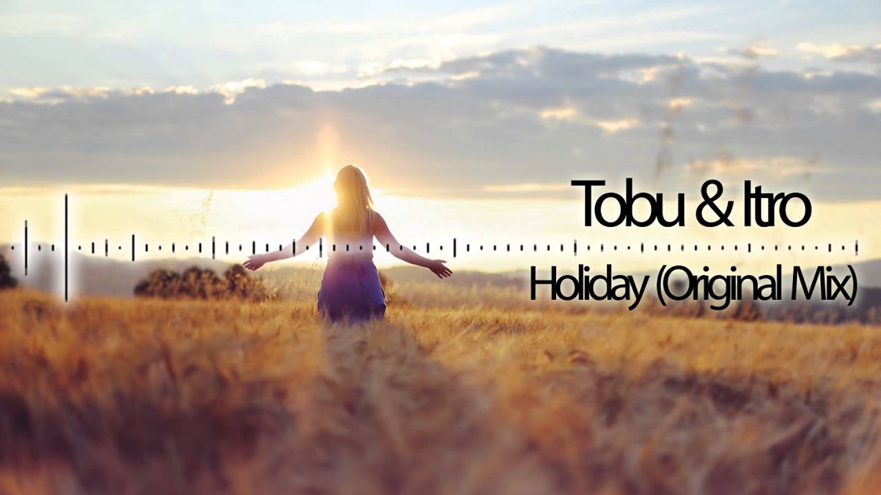 Tobu & Itro - Holiday (Original MIx) - YouTube