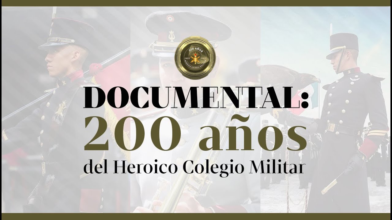Documental: 200 Años del Heroico Colegio Militar - YouTube