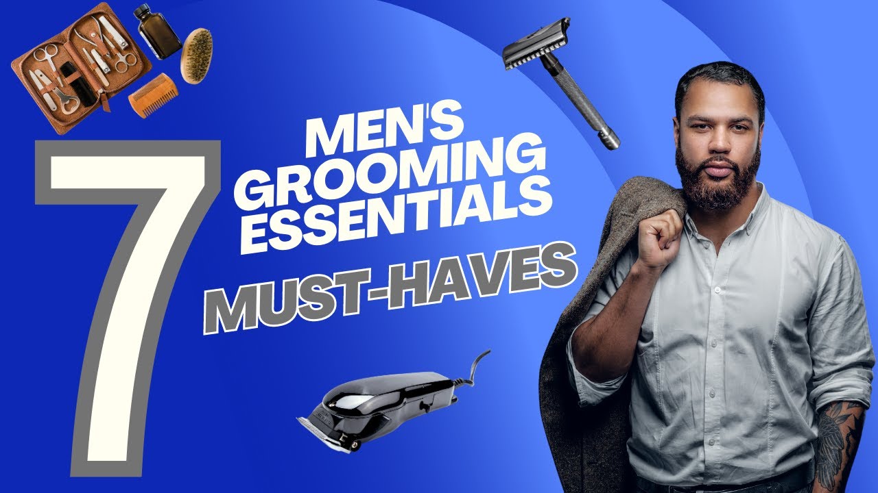 Men's Grooming Essentials: 7 Must-Haves - YouTube