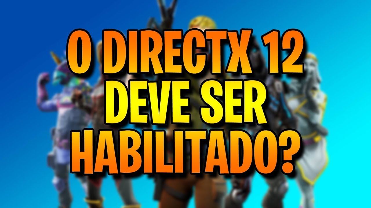 DEVO HABILITAR O DIRECTX 12 NO FORTNITE? - YouTube