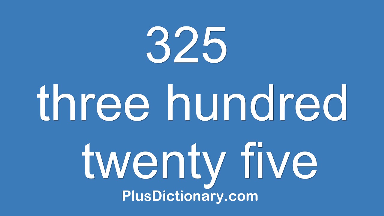 How to pronounce or say three hundred twenty five - 325 ? Pronunciation ...