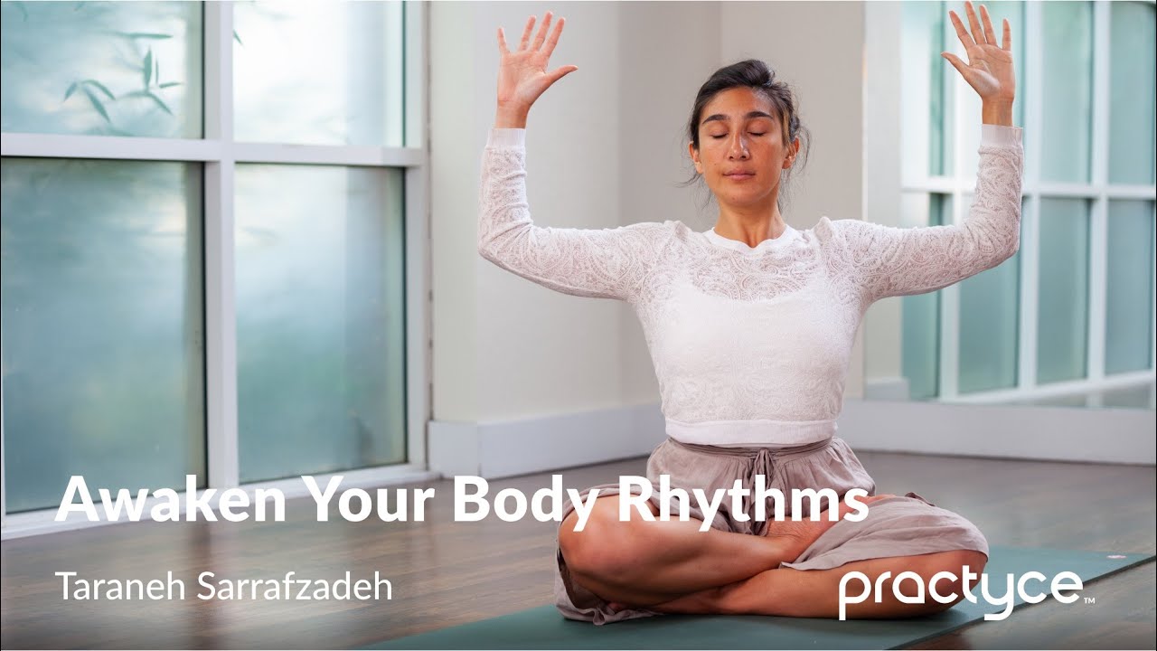 Awaken Your Body Rhythms with Taraneh Sarrafzadeh | Practyce™ Preview ...