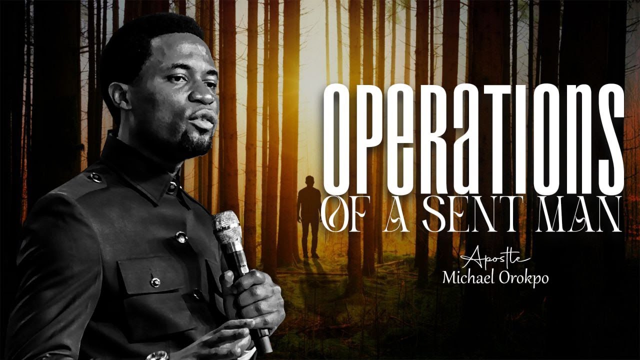 Operations of a sent man | Apostle Michael Orokpo EJMI UK WORKERS ...