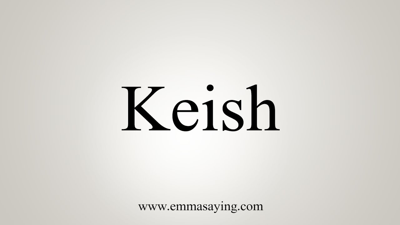 How To Say Keish - YouTube
