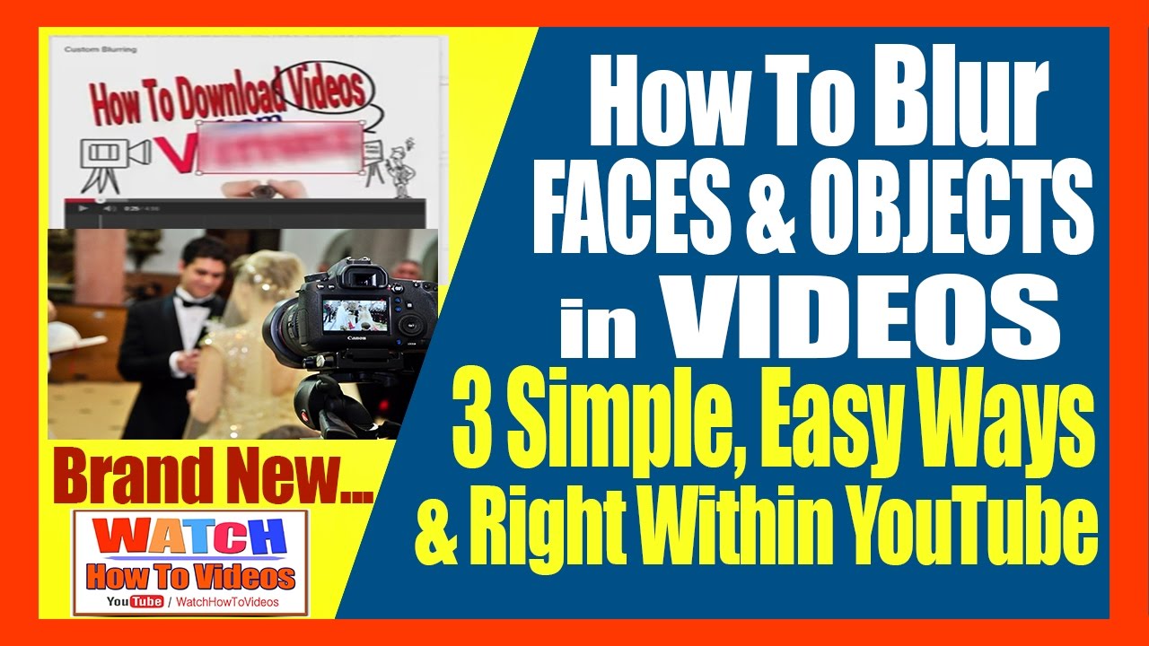 How To Blur Faces And Objects In Videos 3 Simple And Easy Ways Blur Faces Right Within YouTube ...