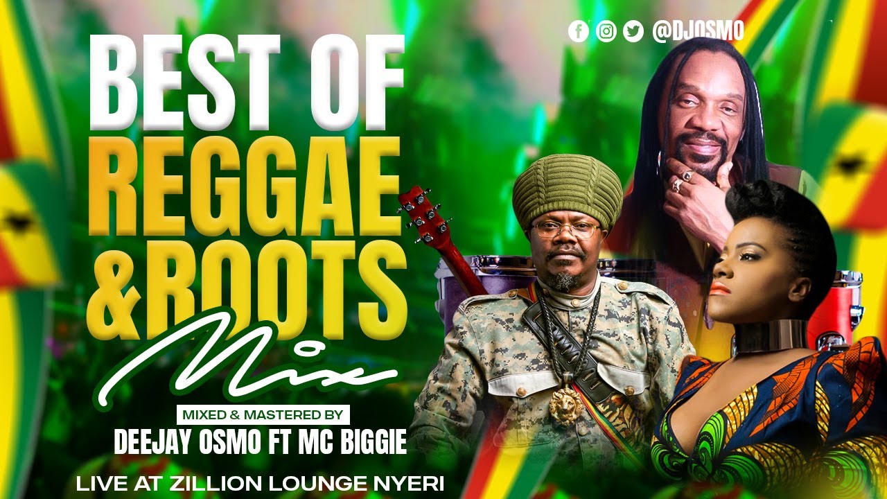 DJ OSMO BEST OF REGGAE ROOTS MIX FT MC BIGGIE LIVE @ZILLIONLOUNGENYERI ...