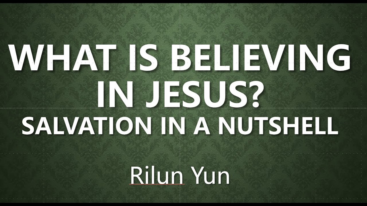 What Is Believing in Jesus? - Salvation in A Nutshell - YouTube