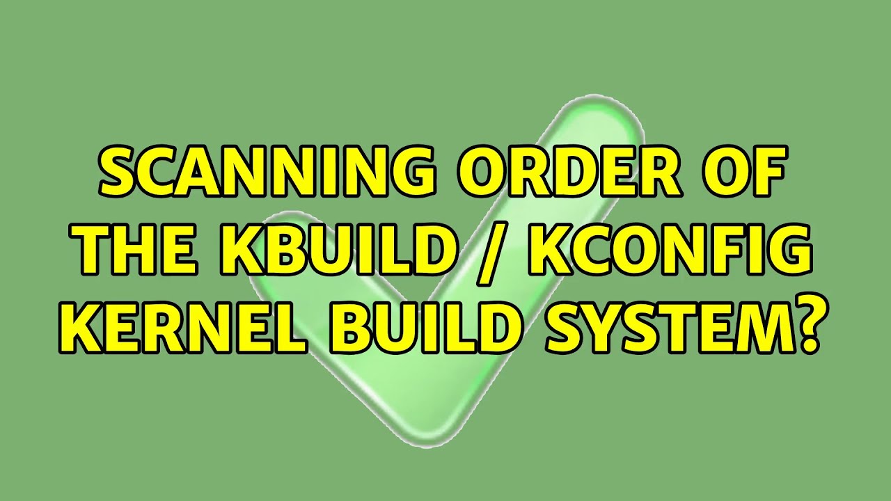 Scanning order of the kbuild / kconfig kernel build system? - YouTube
