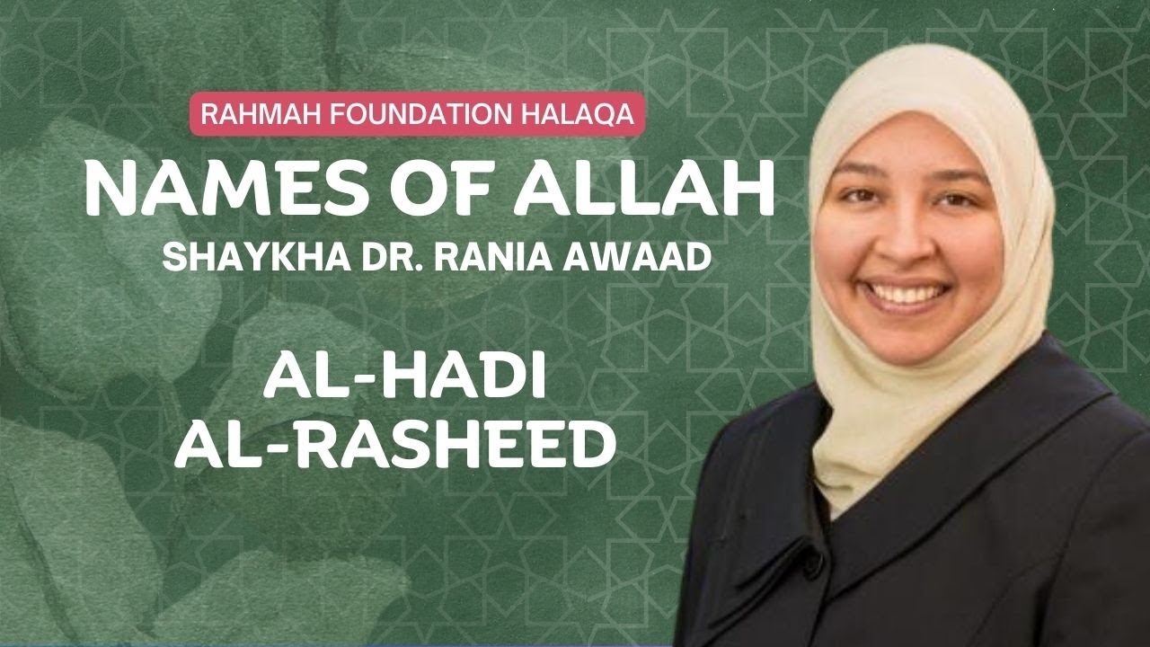 Al-Haadi & Al-Rasheed | Rahmah Weekly Halaqa With Shaykha Dr. Rania ...