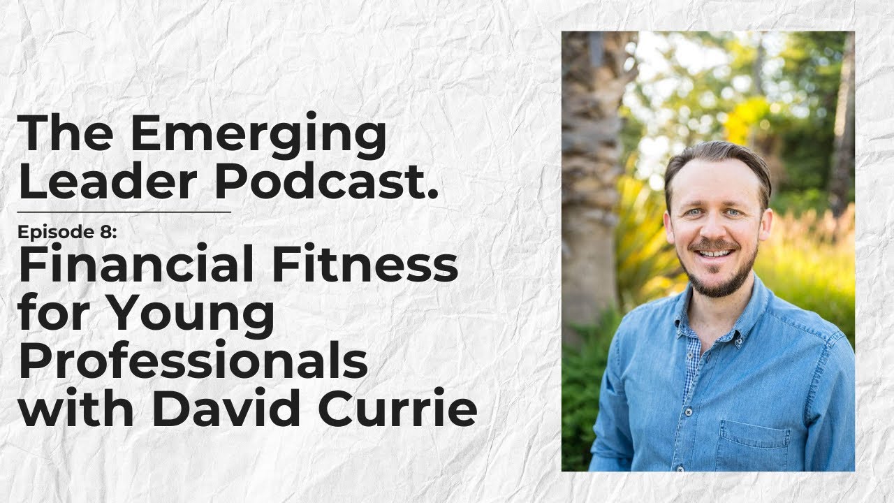 Ep. 8: Financial Fitness for Young Professionals with David Currie ...