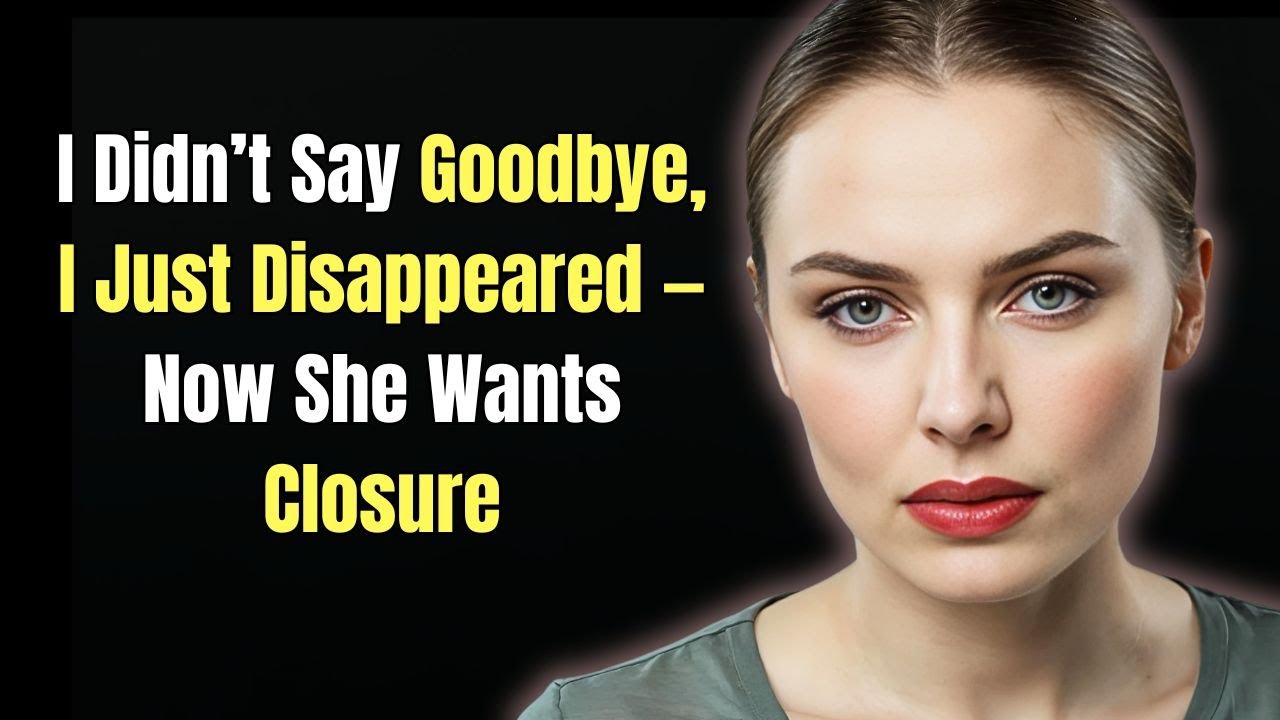 I Didn’t Say Goodbye, I Just Disappeared, Now She Wants Closure - YouTube